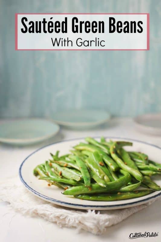 Sautéed Green Beans With Garlic | Green Beans Recipe | Cultured Palate